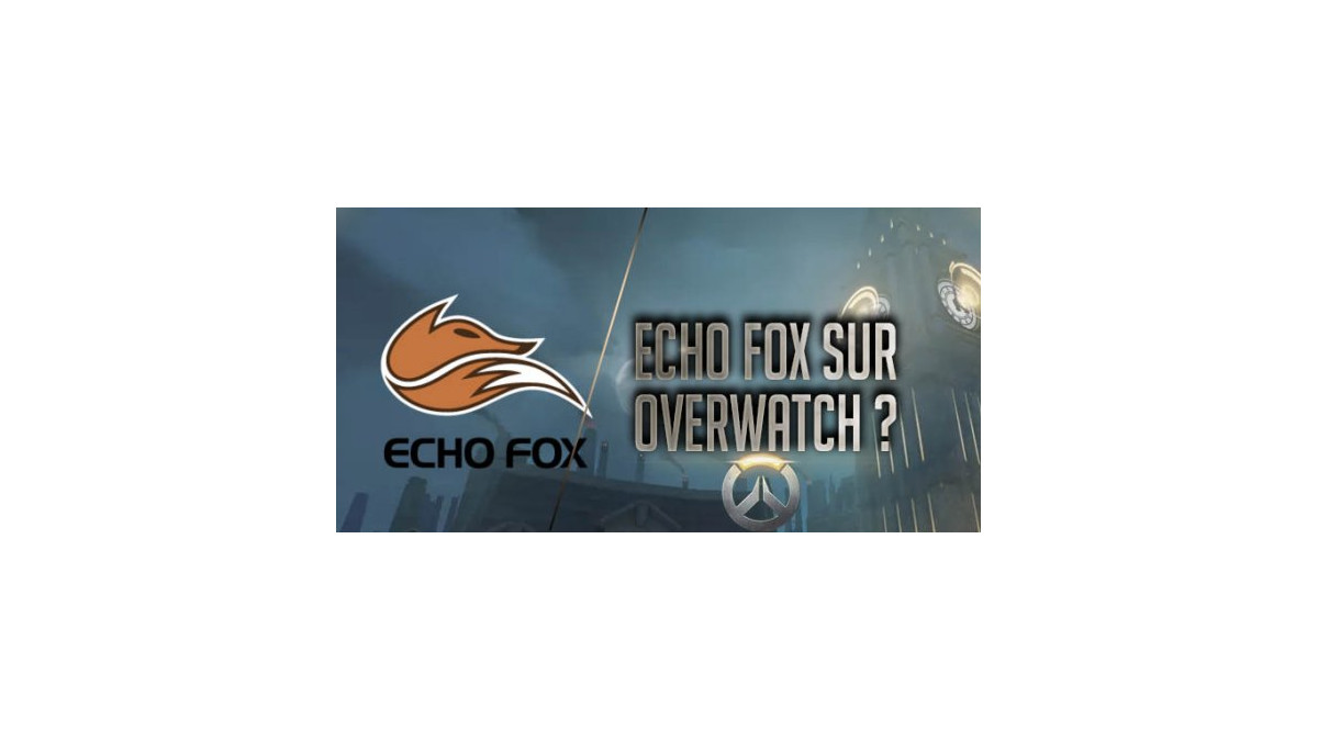 Echo Fox arrive sur Overwatch? - Millenium