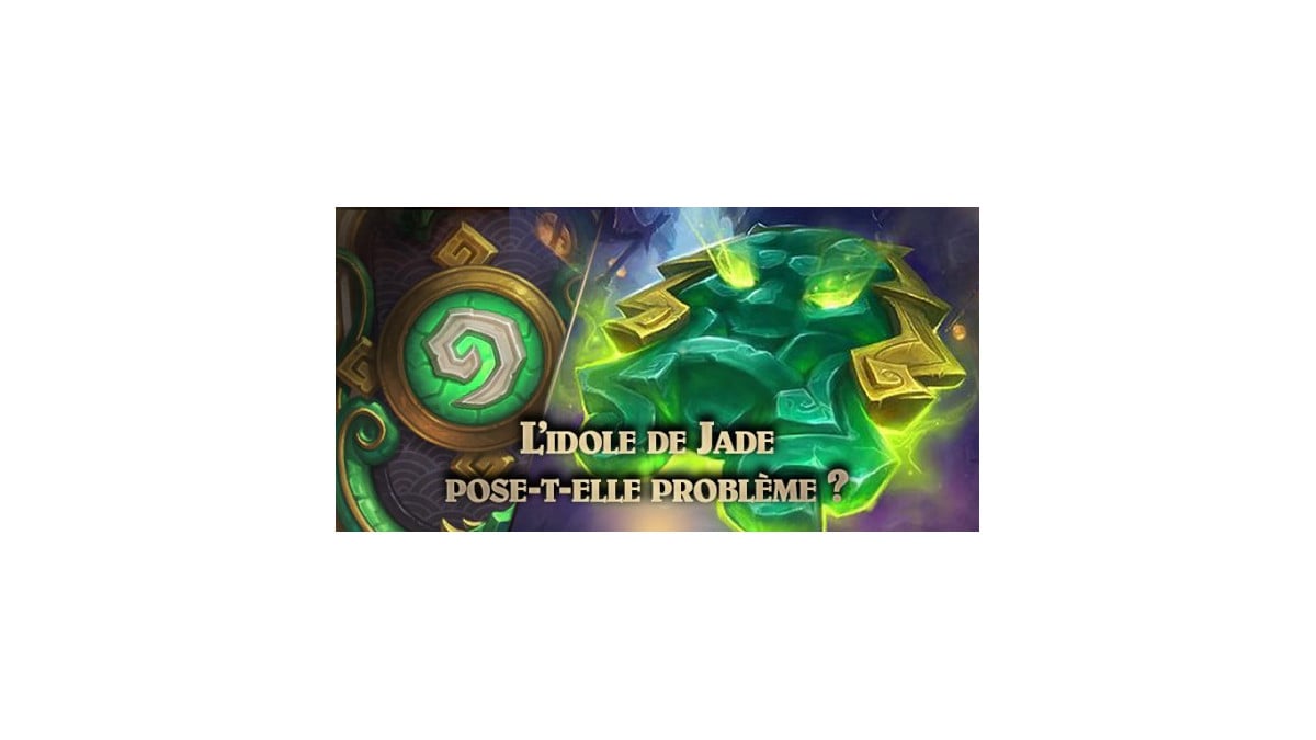 Hearthstone, débat sur l'Idole de Jade - Millenium