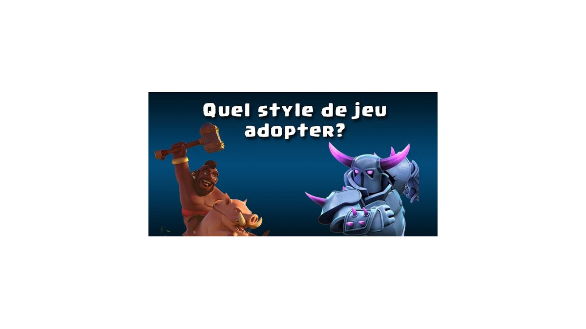 Les styles de jeu dans Clash Royale - Millenium